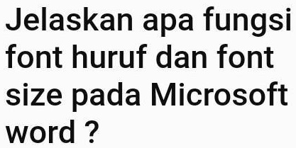 SOLVED: yang pandai TIK tolong lah Jelaskan apa fungsi font huruf dan ...