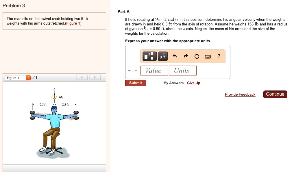 SOLVED: Problem 3 Part A The man sits on the swivel chair holding two 5 ...