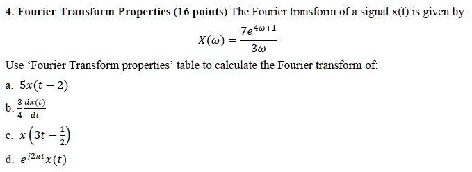 SOLVED: Fourier Transform Properties (16 points) The Fourier transform of a signal x(t) is given ...