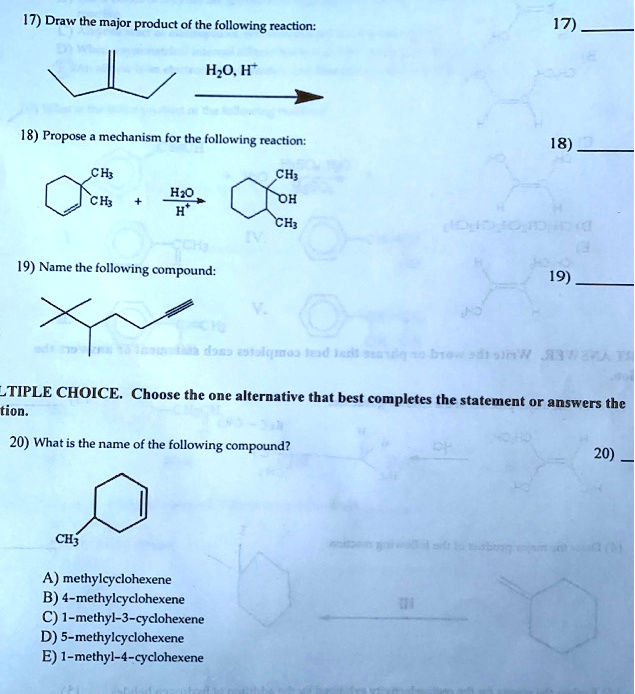 17) Draw the major product of the following reaction: 17) H?O, H? 18) Propose a mechanism for ...