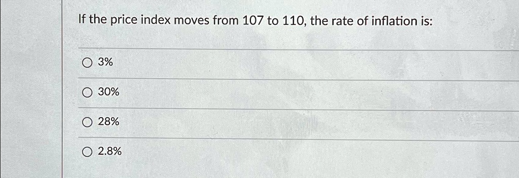 SOLVED: If the price index moves from 107 to 110 , the rate of ...
