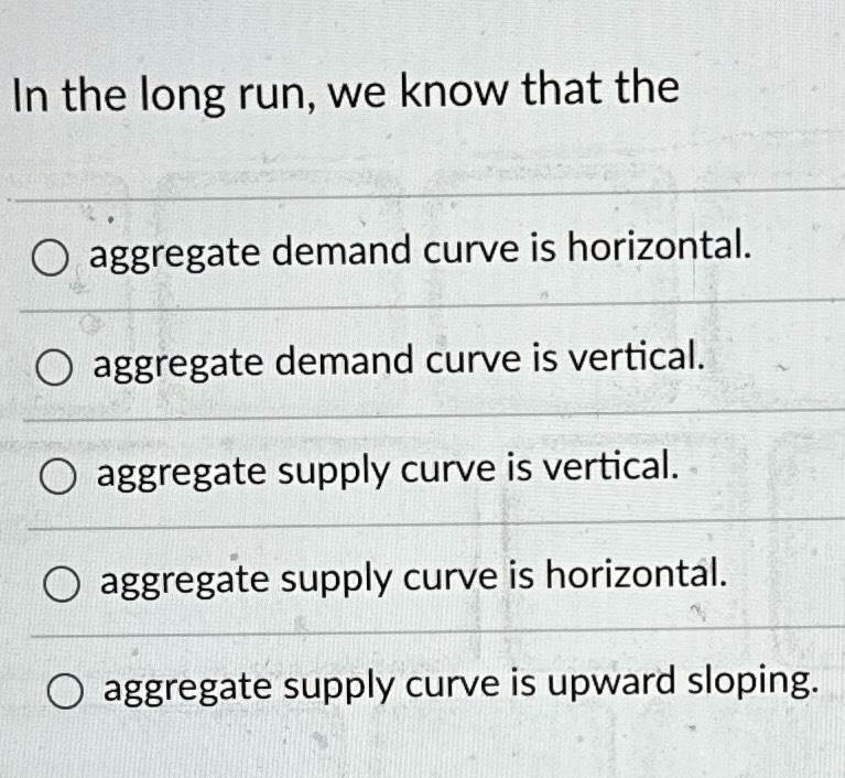 SOLVED: In the long run, we know that the aggregate demand curve is horizontal. aggregate demand ...