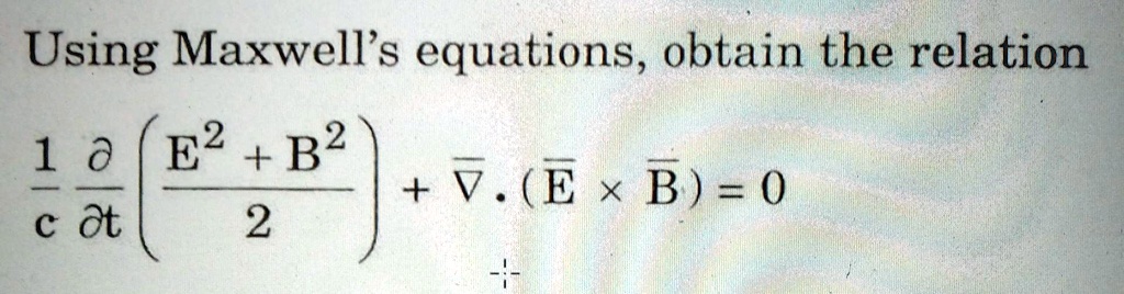 SOLVED: Using Maxwell's equations,obtain the relation 1a cat +B2 +V.ExB=O 2
