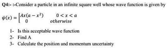 SOLVED: Q4: Consider a particle in an infinite square well whose wave function is given by Ïˆ(x ...