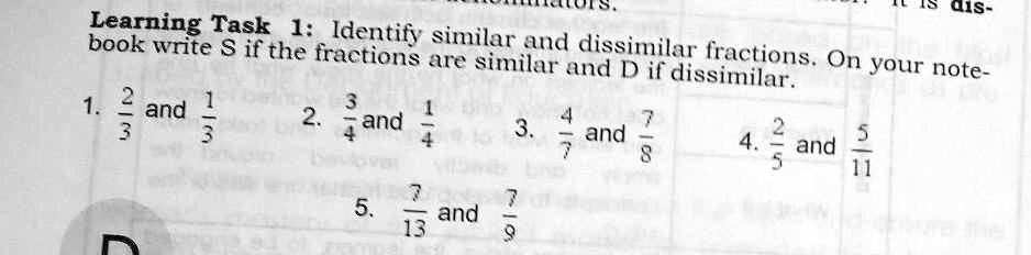 SOLVED: Learning Task 1: Identify similar and dissimilar fractions. On your notebook, write S if ...