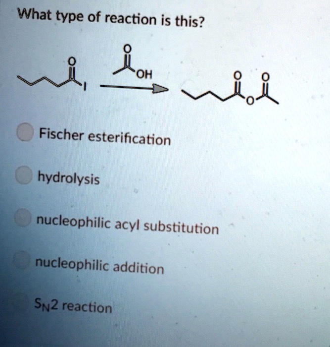 SOLVED: What type of reaction is this? OH Fischer esterification ...