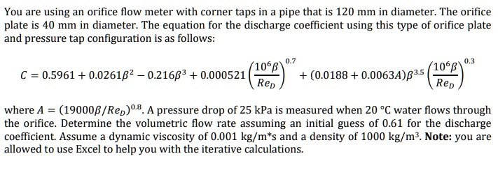 SOLVED: You are using an orifice flow meter with corner taps in a pipe ...