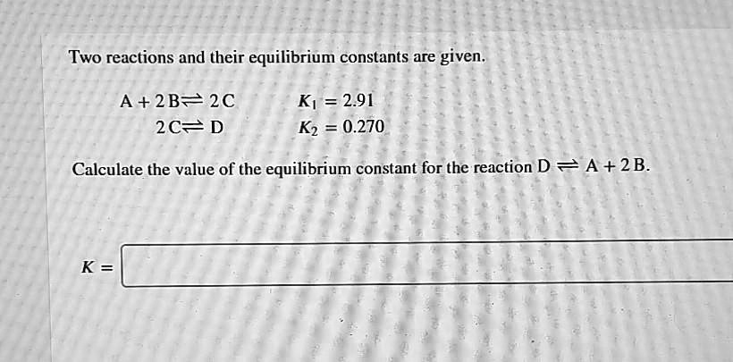 SOLVED: Two reactions and their equilibrium constants are given_ A + 2B ...