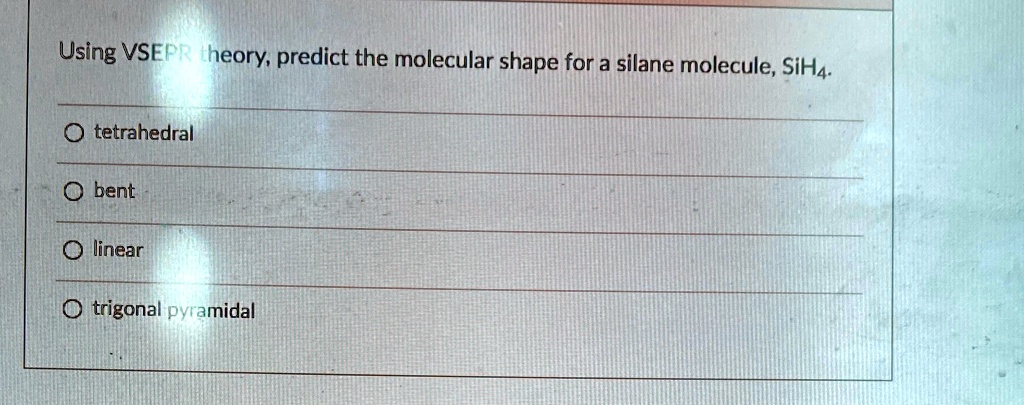 using vsepr theory predict the molecular shape for a silane molecule ...