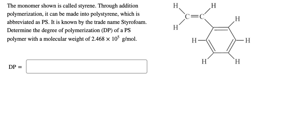 SOLVED: The monomer shown is called styrene. Through addition ...