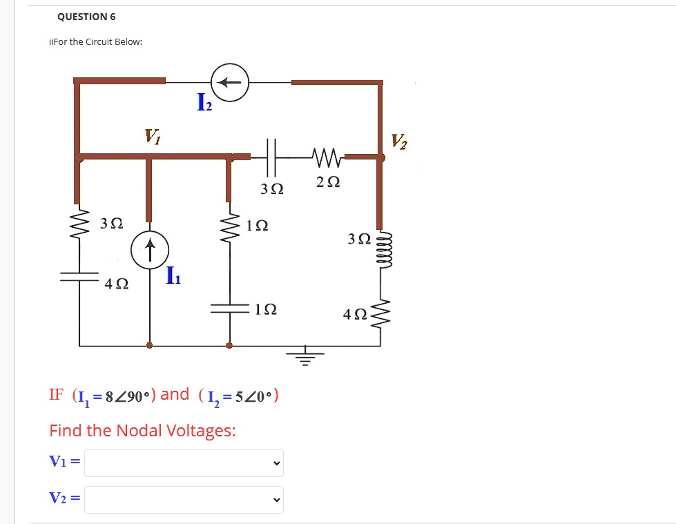 QUESTION 6 For the Circuit Below: If I1 = (8∠90°) and I2 = (5∠0°), find the Nodal Voltages: V1 ...