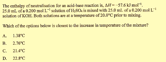 SOLVED: The enthalpy of neutralisation for an acid-base reaction is, H=57.6 kJ mol- 25.0 mL of a ...