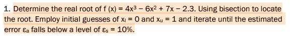 1. Determine the real root of f(x) = 4x3 - 6x2 + 7x - 2.3. Using ...