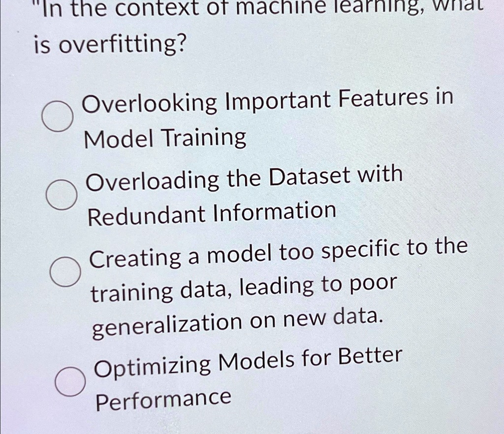 In the context of machine learning, what is overfitting? Overlooking ...