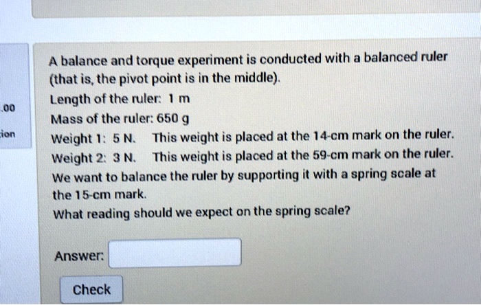 SOLVED: balance and torque experiment is conducted with a balanced ruler (that is, the pivot ...