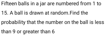 SOLVED: Fifteen balls in a jar are numbered from 1 to 15. A ball is ...