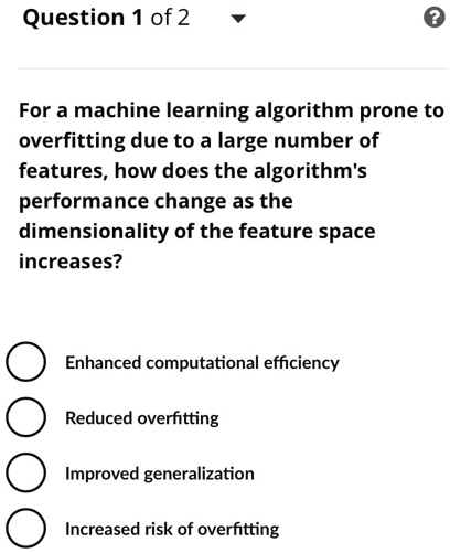 SOLVED: Question 1 of 2 (3) For a machine learning algorithm prone to overfitting due to a large ...