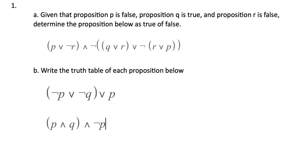 SOLVED: a. Given that proposition p is false, proposition q is true, and proposition r is false ...