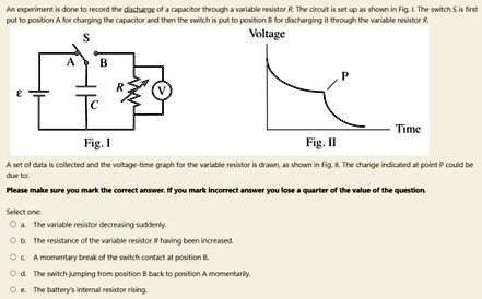 An experiment is done to record the discharge of a capacitor through a ...