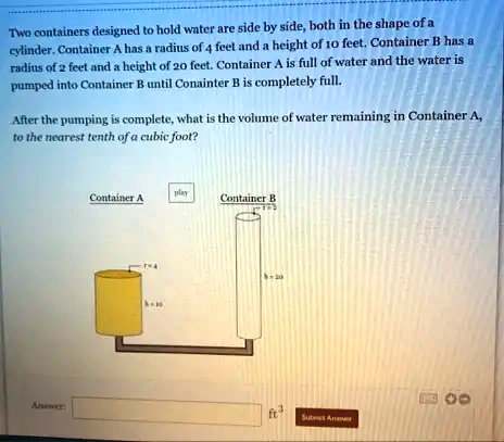 SOLVED: Two containers designed to hold water are side by side; both in the shape ofa cylinder ...