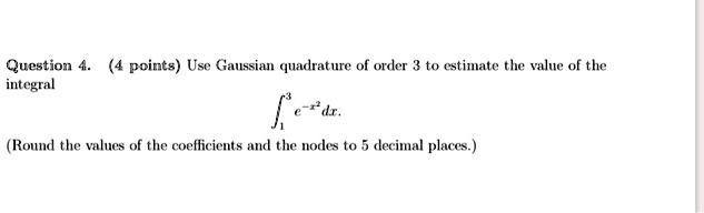 Question integral points) Use Gaussian quadrature of order to estimate ...