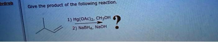 Product of the following reaction. Give the 1) Hg(OAc)2 CH3OH 2) NaBH4, NaOH