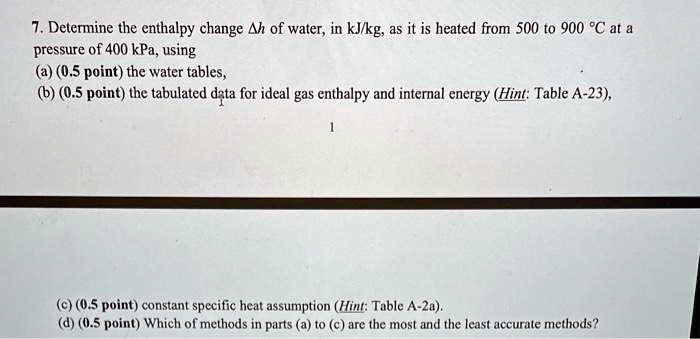 SOLVED: Determine the enthalpy change h of water, in kJ/kg, as it is ...