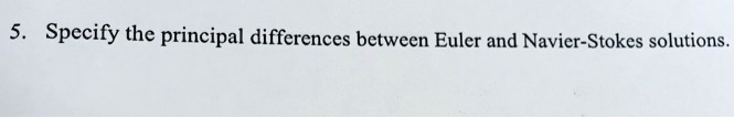 SOLVED: 5. Specify the principal differences between Euler and Navier ...