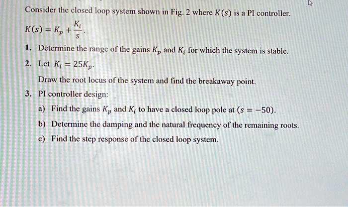 Consider the closed loop system shown in Fig. 2 where K(s) is a PI controller. K(s) = Kp + (Ki ...
