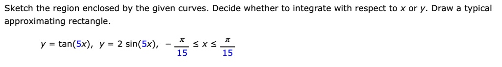 sketch the region enclosed by the given curves decide whether to ...
