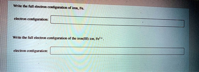 Solved Write The Full Electron Configuration Of Iron Electron Configuration Write The Full