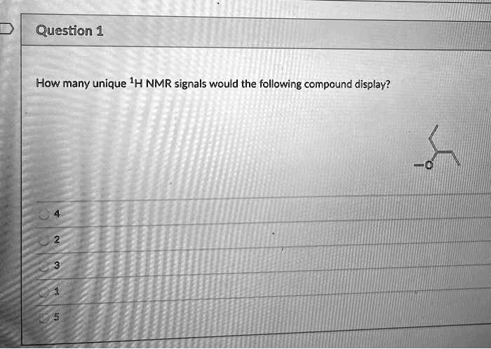 SOLVED: Question 1 How many unique 1H NMR signals would the following ... SOLVED: Question 1 How many unique 1H NMR signals would the following ...