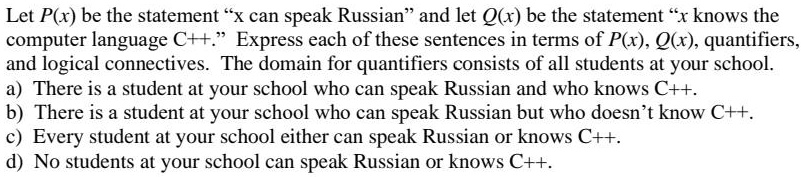 SOLVED: Let P(x) be the statement "x can speak Russian" and let Q(x) be the statement "x knows ...