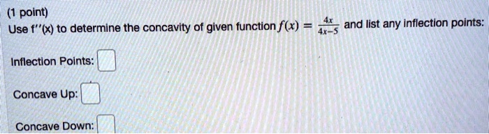 SOLVED: point) Use f"(x) to determine the concavity of given function f(x) and list any ...
