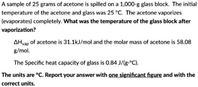 SOLVED: A sample of 25 grams of acetone is spilled on a 1 OOO-g glass ...