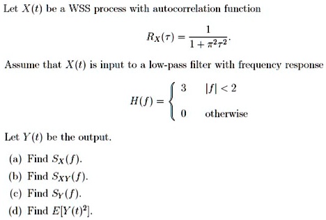 SOLVED: Let X(t) be a WSS process with autocorrelation function Rxx(t). Assume that X(t) is ...