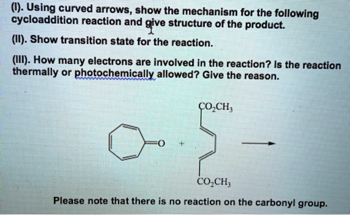 Using curved arrows, show the mechanism for the following cycloaddition ...