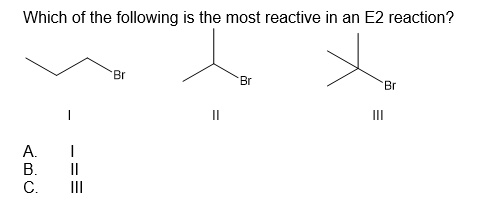 which of the following is the most reactive in an e2 reaction 57751