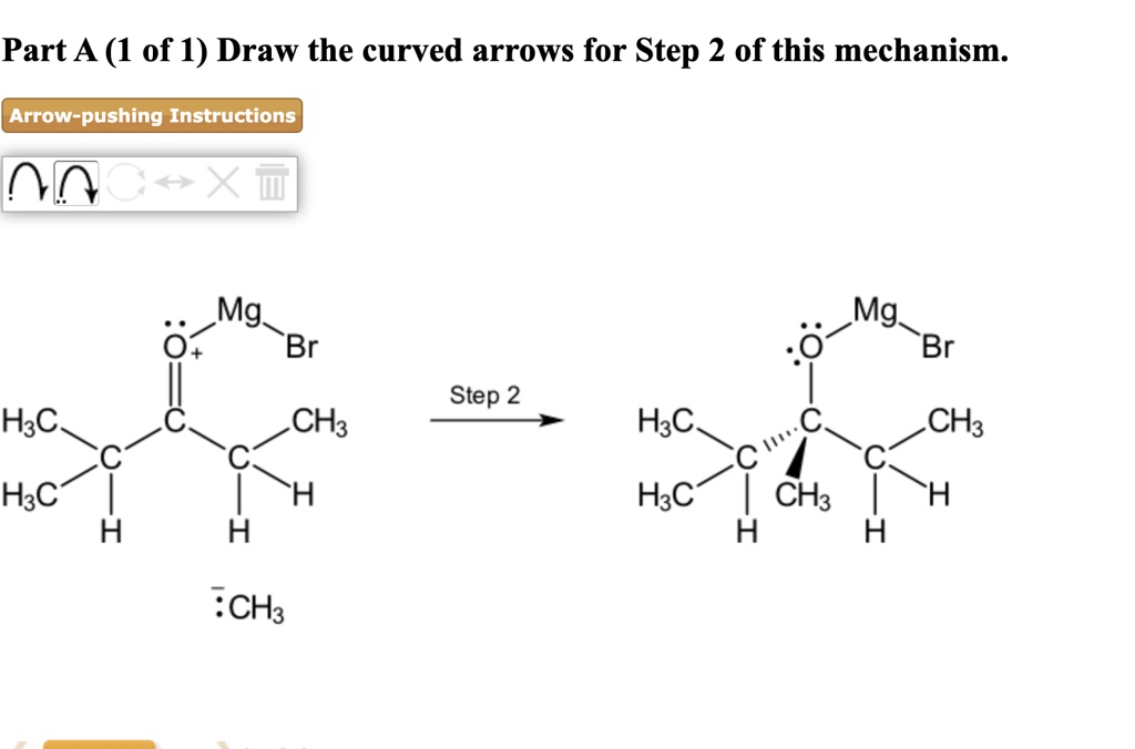 SOLVED: Part A (1 of 1) Draw the curved arrows for Step 2 of this mechanism: Atowe pushing ...