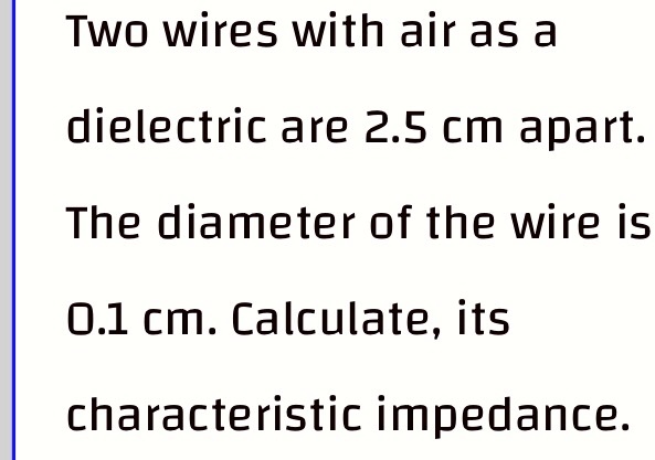 Two wires with air as a dielectric are 2.5 cm apart. The diameter of ...