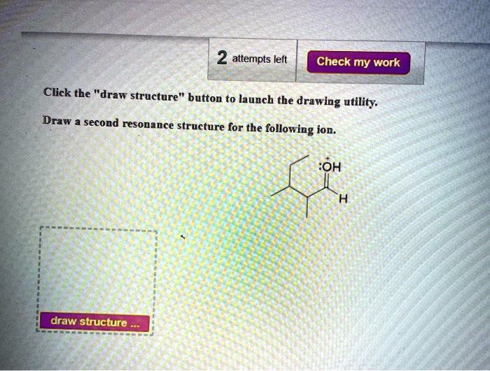 SOLVED: 2 attempts left Check my work Click the " "draw structure button to launch the drawing ...