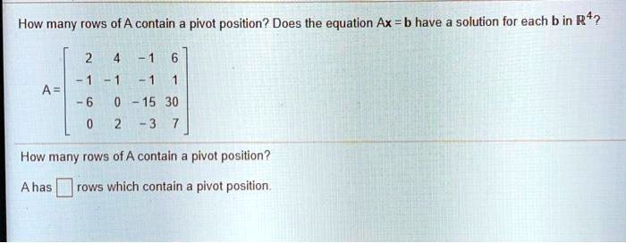 How many rows of A contain a pivot position? Does the equation Ax = b have a solution for each b ...