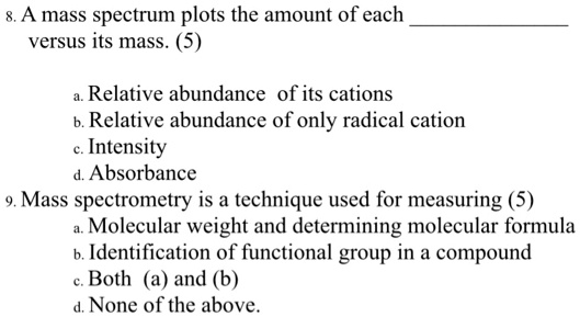 SOLVED: 8. A mass spectrum plots the amount of each versus its mass. (5 ...