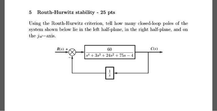 SOLVED: Routh-Hurwitz stability -25 pts Using the Routh-Hurwitz ... SOLVED: Routh-Hurwitz stability -25 pts Using the Routh-Hurwitz ...