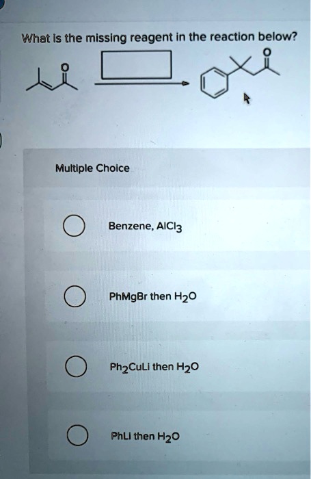 SOLVED: What iIs the missing reagent in the reaction below? Multiple ...