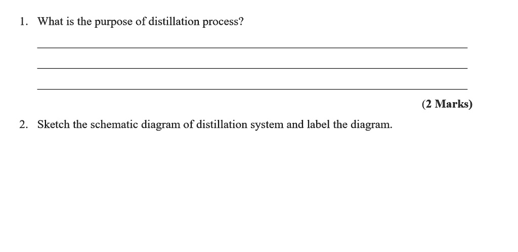 SOLVED: 1. What is the purpose of distillation process? (2 Marks) 2 ...