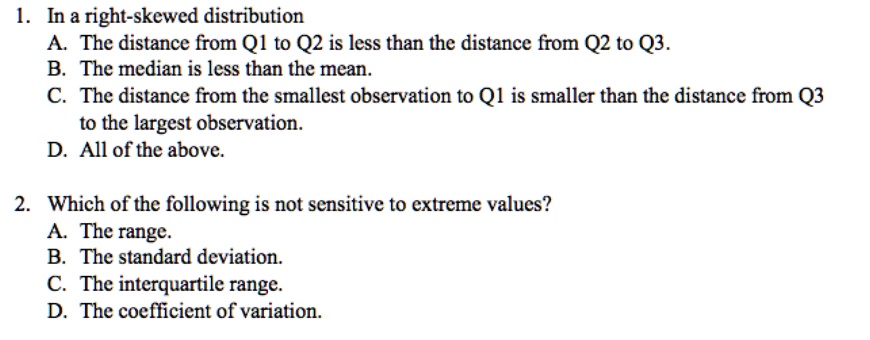 1. In a right-skewed distribution A. The distance from Q1 to Q2 is less ...
