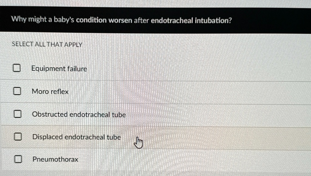 why might a babys condition worsen after endotracheal intubation select ...