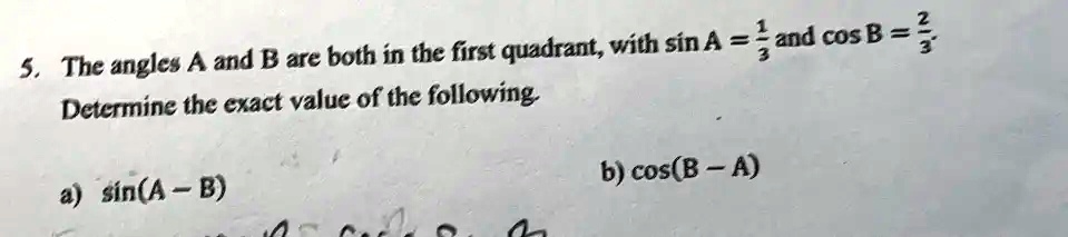 SOLVED: In the first quadrant, with sinA = 5 and cosB = ?, determine ...