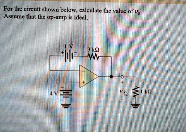 SOLVED: For the circuit shown below, calculate the value of v. Assume that the op-amp is ideal.
